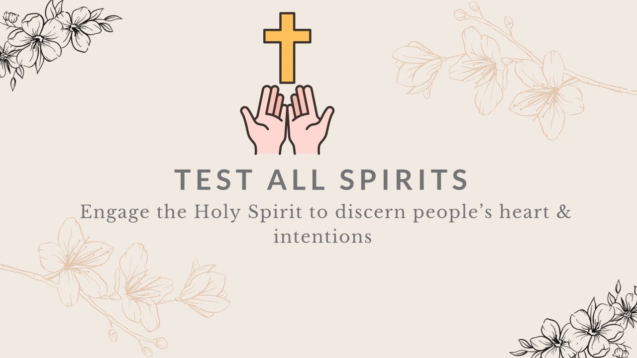 Test all spirits: Engage the help of the HOLY SPIRIT to discern people ...