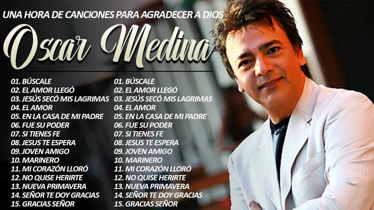 Oscar Medina Nuevo Oscar Medina Lo Mejor de lo mejor Grandes Exitos El Amor, Papá 🎶 - YouTube