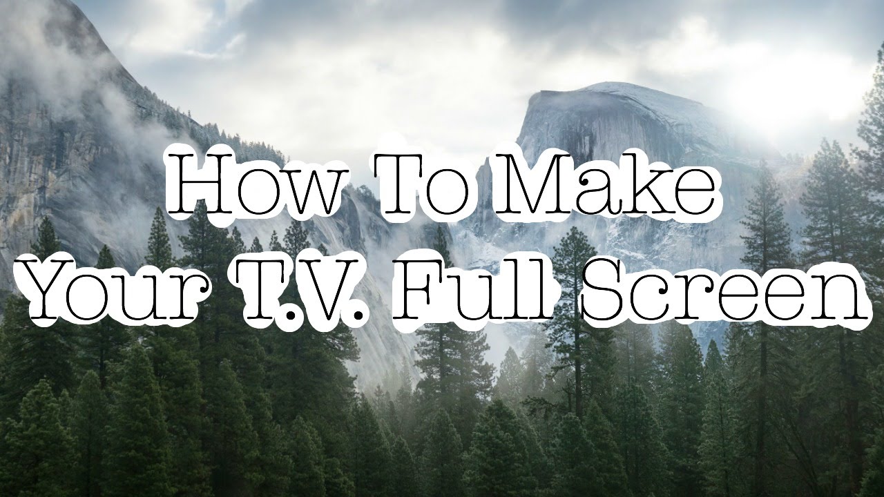 How To Make Youtube Full Screen On Tv Kcpc how-to-make-youtube-full-screen-on-tv-kcpc
