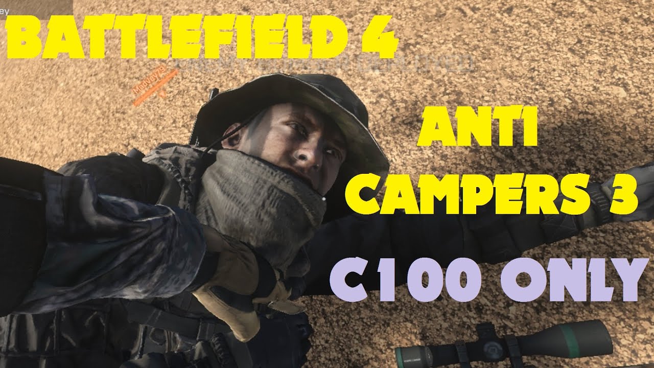 BATTLEFIELD 4 ANTI CAMPERS 3 (C100 ONLY) - YouTube