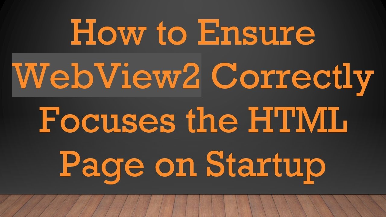 How to Ensure WebView2 Correctly Focuses the HTML Page on Startup - YouTube