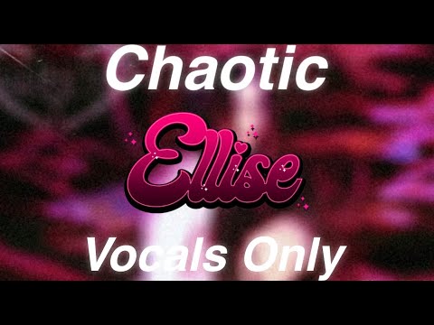 Chaotic by Ellise (Vocals Only) - YouTube