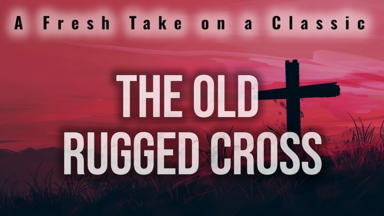 The Old Rugged Cross | Modern Interpretation of a Timeless Hymn - YouTube