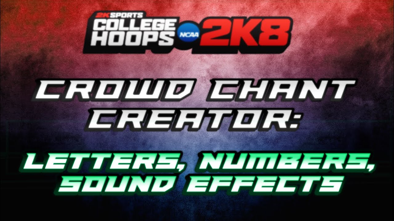 Chant Creator: Letters, Numbers and Sound Effects (College Hoops 2K8 ...