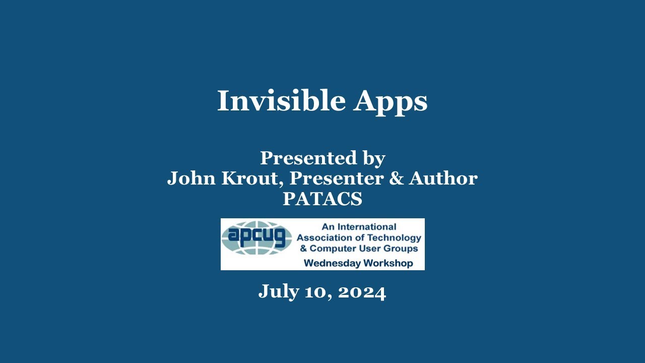 Invisible Apps, John Krout - 7-10-24 APCUG Wednesday Workshop - YouTube