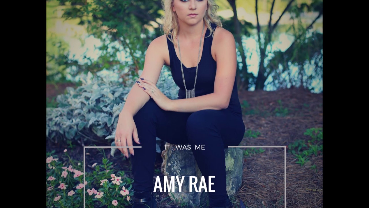 It Was Me- Amy Rae Original - YouTube