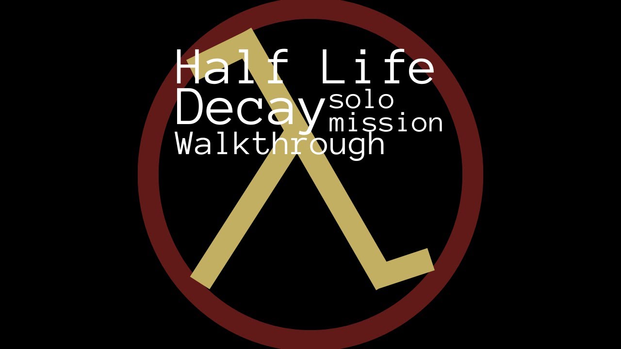 Half Life Decay solo mission demo walkthrough - YouTube