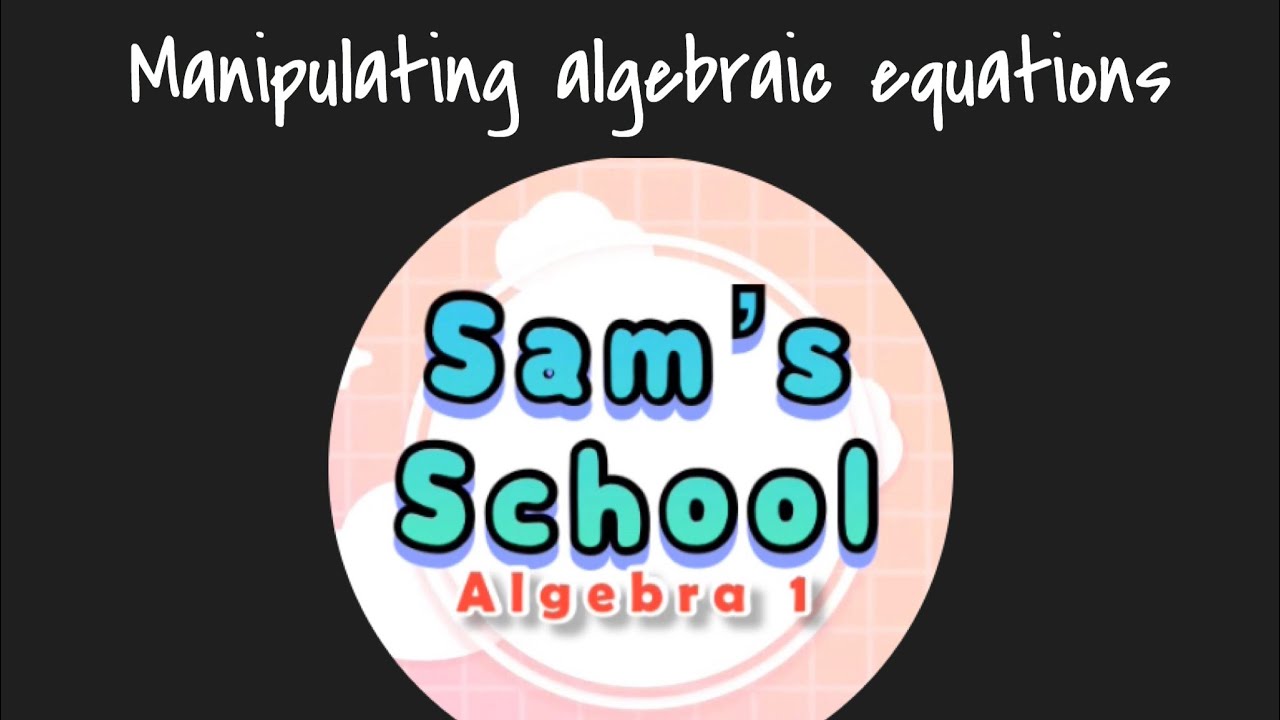 Manipulating Algebraic Equations | Algebra 1 | - YouTube