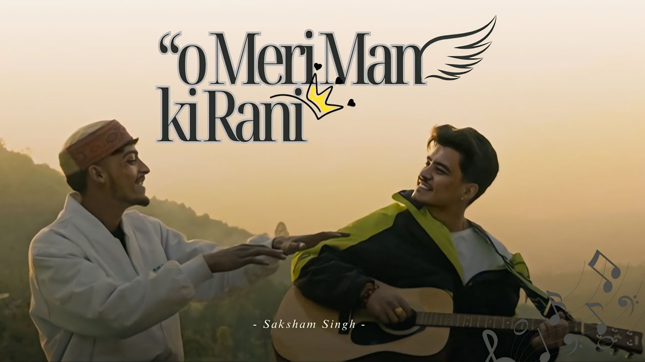O MERI MAN KI RANI - Saksham Singh X Abhi koli | New kumauni Song ...