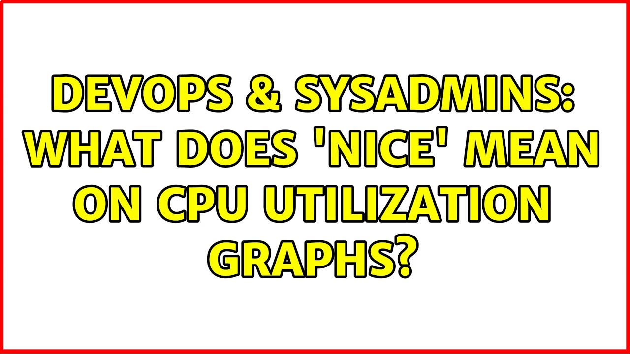 DevOps SysAdmins What Does nice Mean On CPU Utilization Graphs 4 devops-sysadmins-what-does-nice-mean-on-cpu-utilization-graphs-4