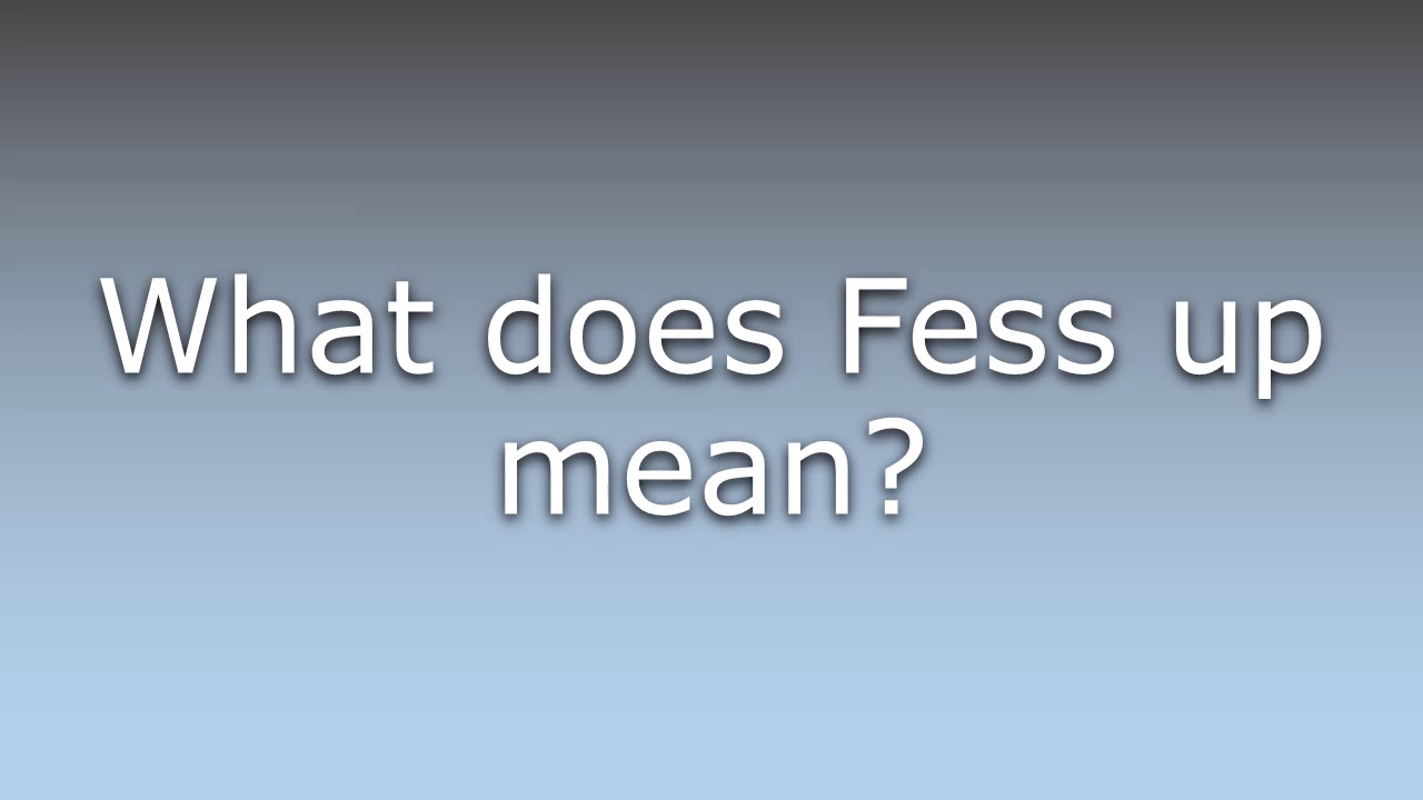 What does Fess up mean? - YouTube