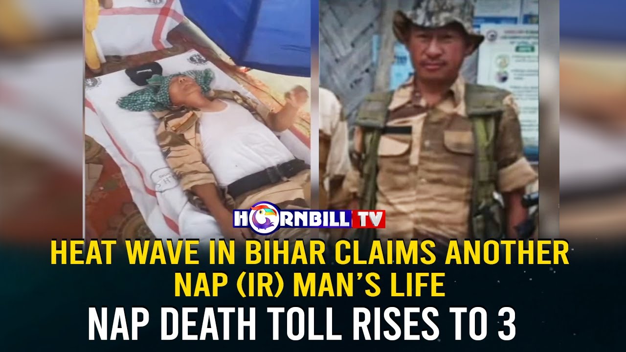 HEAT WAVE IN BIHAR CLAIMS ANOTHER NAP (IR) MAN’S LIFE; NAP DEATH TOLL ...