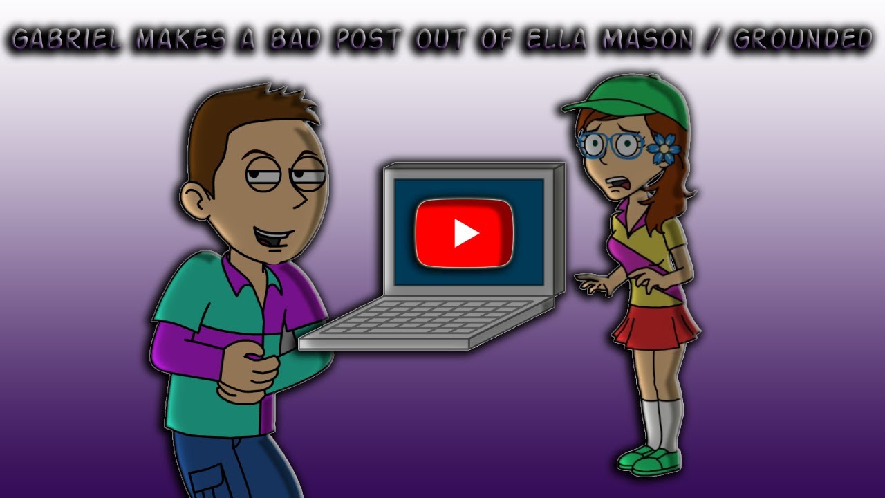Gabriel makes a bad post out of Ella Mason / Grounded - YouTube