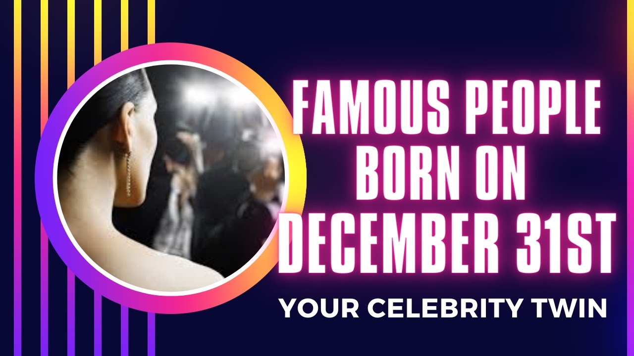 Famous people born on December 31st ..Who is your celebrity twin - YouTube