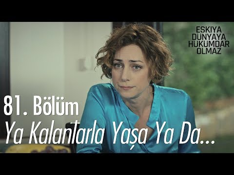 Ya kalanlarla yaşa ya da ölenlerle öl! - Eşkıya Dünyaya Hükümdar Olmaz 81. Bölüm