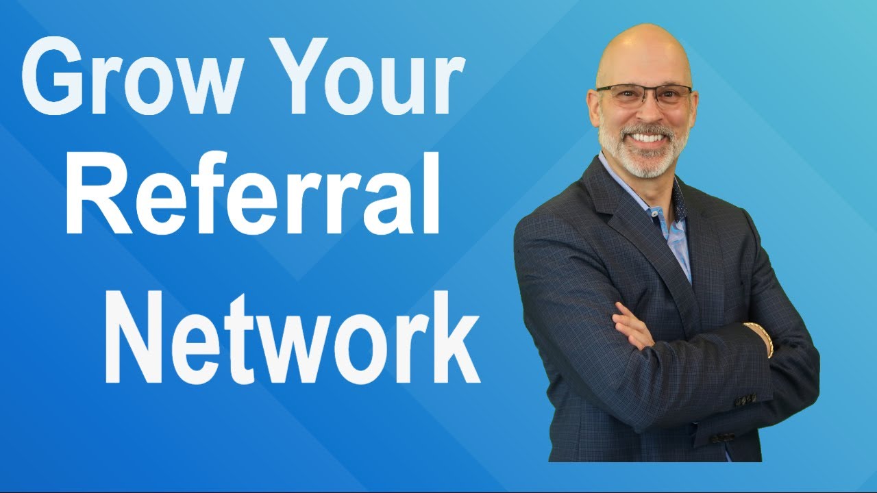 How To Grow A Referral Network - Powerful Referral Networking ...