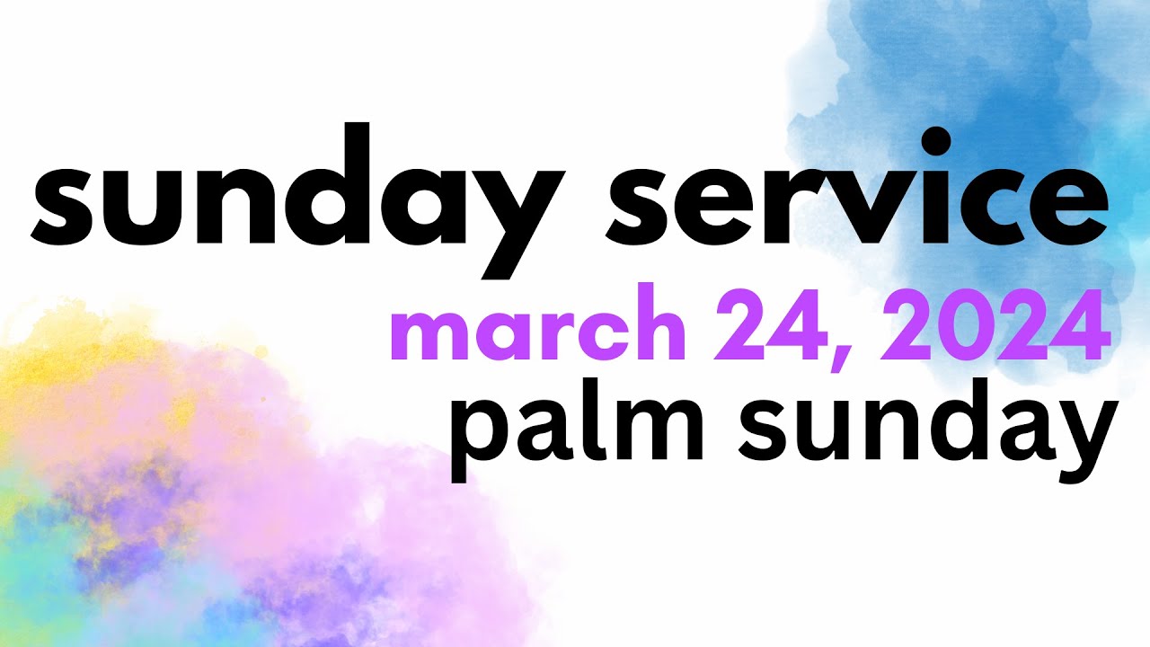Sunday March 24th, 2024 - Combined Palm Sunday Service - YouTube