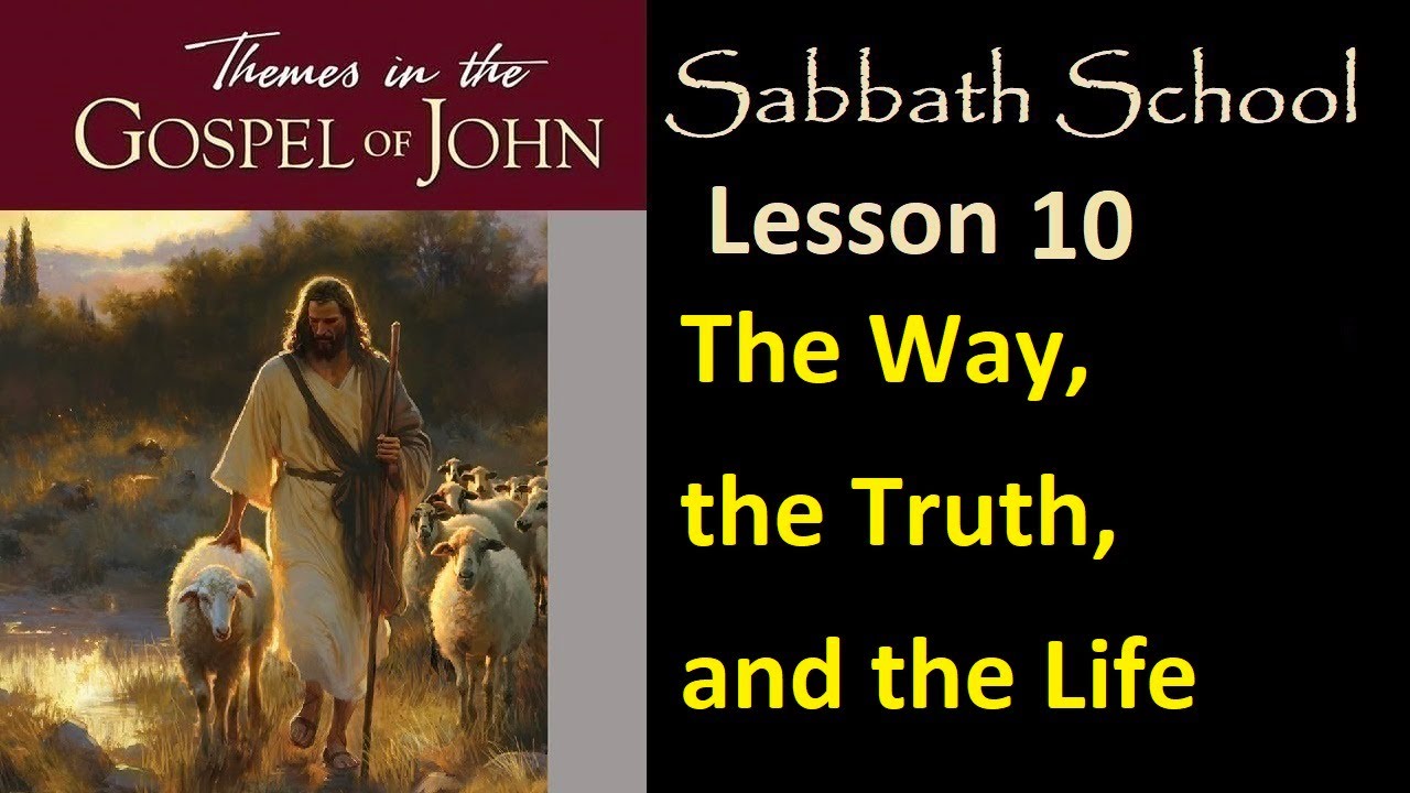 Themes in the Gospel of John - Sabbath School Lesson 10: "The Way, the ...
