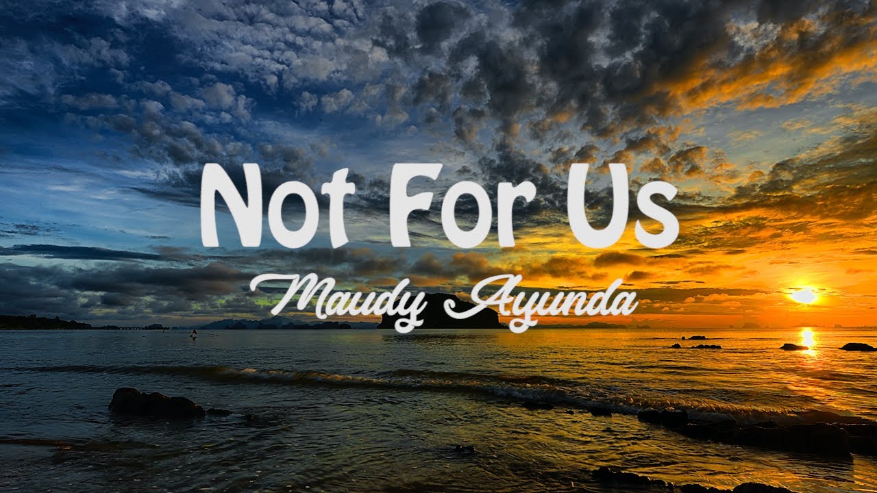Maudy ayunda - Not for us (Lyrics Music) - YouTube
