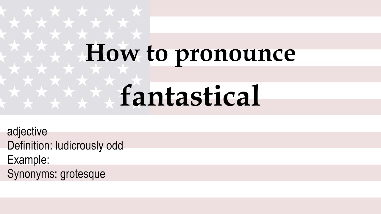 How to pronounce 'fantastical' + meaning - YouTube