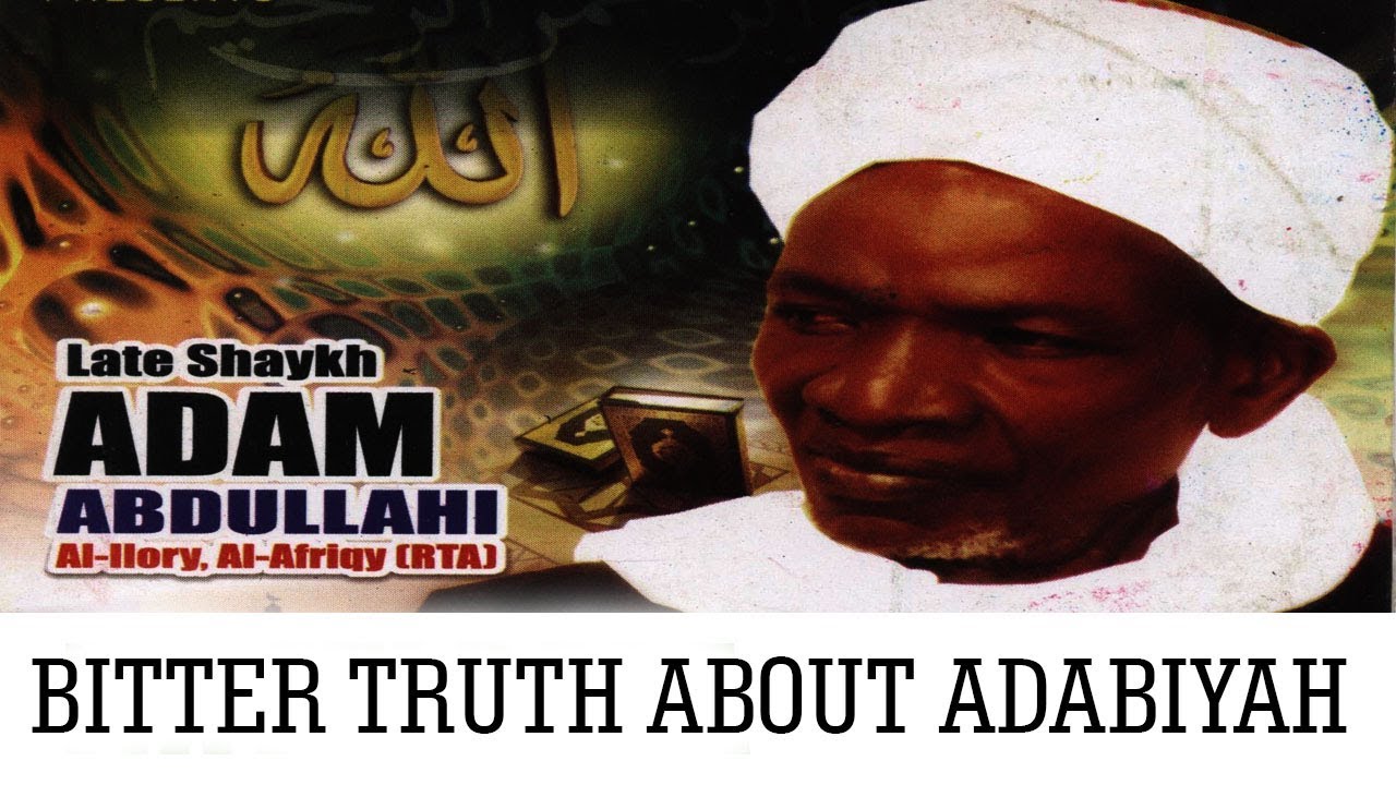 BITTER TRUTH ABOUT ADABIYAH - Late Sheikh Adam Abdullahi Al-Ilory Al ...