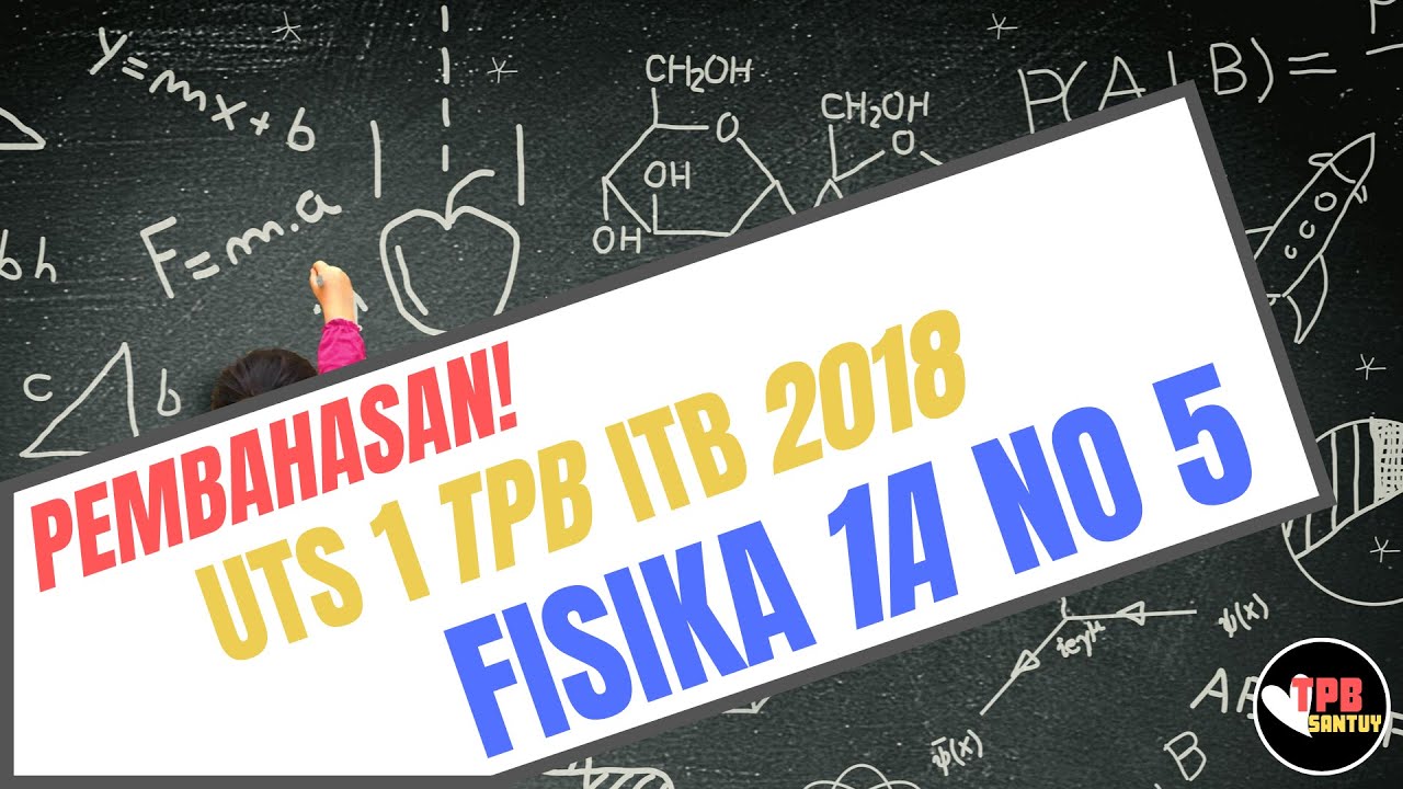 Pembahasan UTS 1 Fisika 1A TPB ITB 2018 Nomor 5 - YouTube