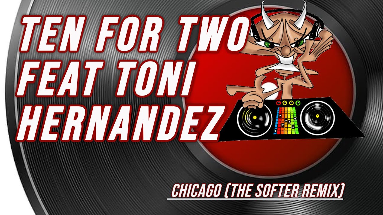 ten for two feat toni hernandez | chicago (the softer remix) - YouTube