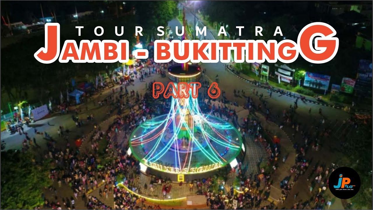 Part 6 || Tour Sumatra || Jambi - Bukittinggi || Jalur Barat Selatan ...