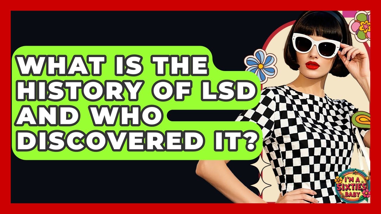 What Is The History Of LSD And Who Discovered It? - I'm a 60s Baby ...