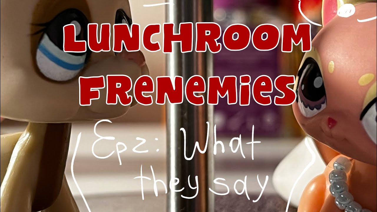 LUNCHROOM FRENEMIES//Episode 2: What they say LPS SERIES [CHECK ...