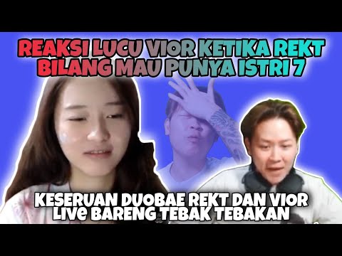 REAKSI LUCU VIOR KETIKA REKT BILANG MAU PUNYA ISTRI 7 - KESERUAN DUOBAE REKT VIOR TEBAK TEBAKAN