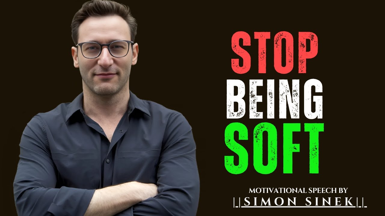 STOP BEING SOFT TO EVERYONE||"The Most Powerful Speech By Simon Sinek ...