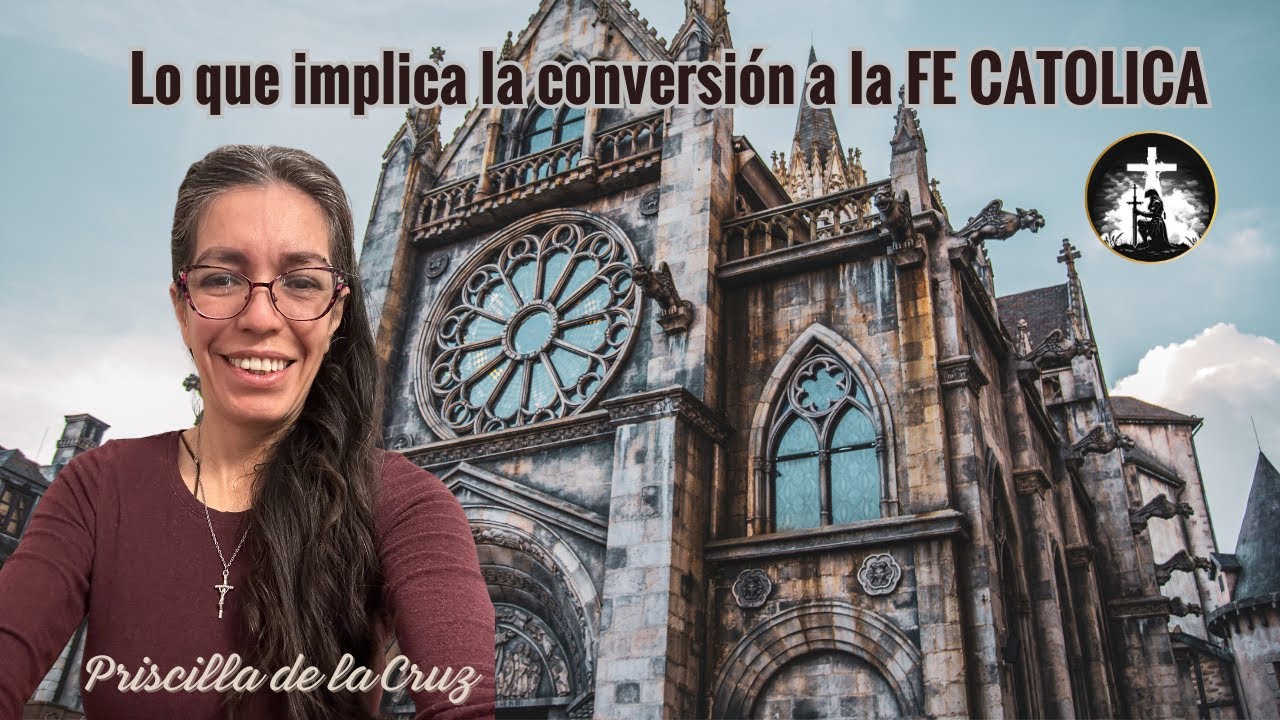¿Qué implica la conversión a la FE CATOLICA?? - YouTube