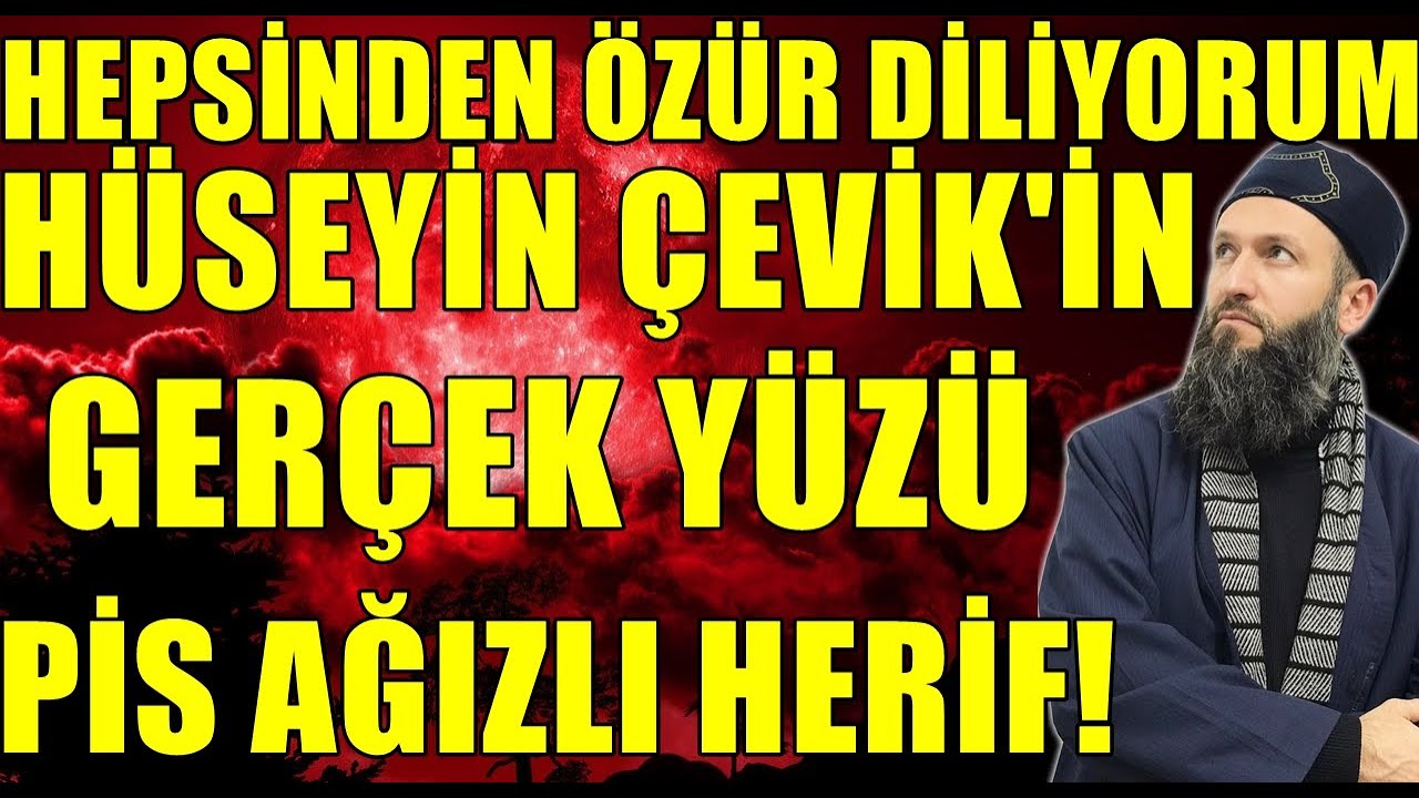 HEPSİNDEN ÖZÜR DİLİYORUM! HÜSEYİN ÇEVİK'İN GERÇEK YÜZÜ! Hüseyin ÇEVİK ...