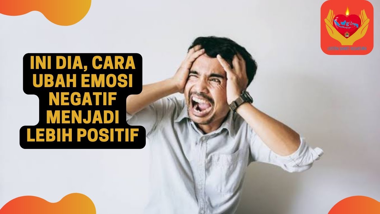 cara mengubah emosi negatif menjadi emosi positif - YouTube