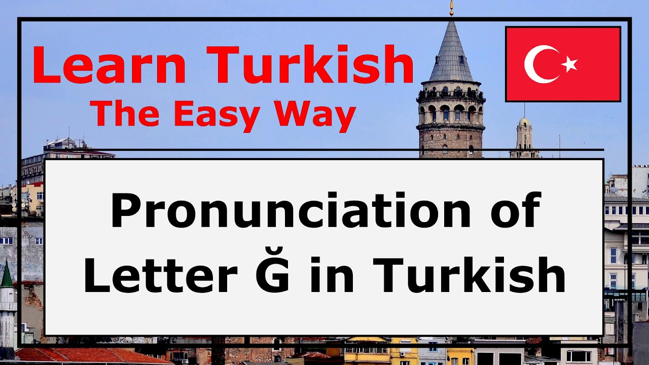 Learn Pronunciation of Letter Ğ in Turkish Language (30 Examples) - YouTube