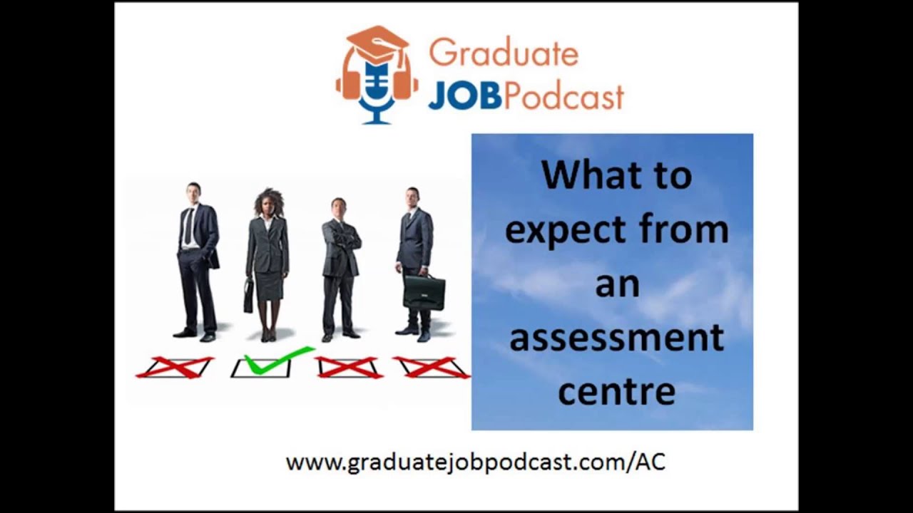 What to expect from an assessment centre - Graduate Job Podcast #37 ...