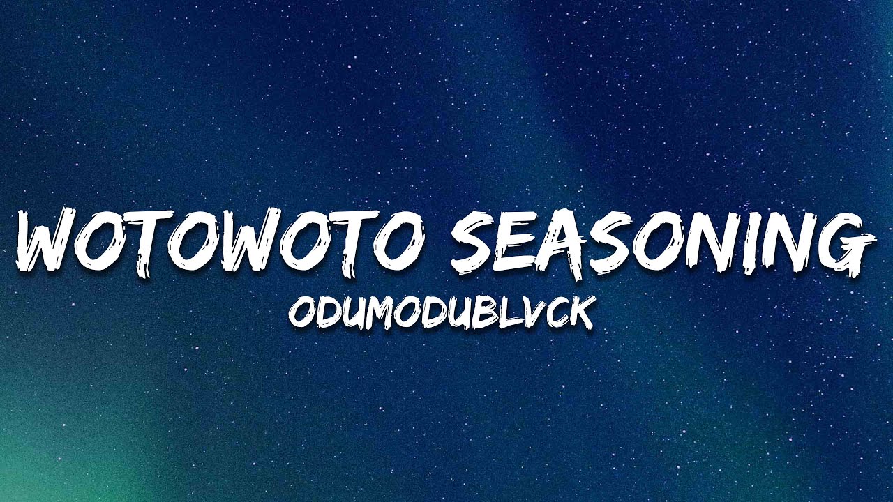 ODUMODUBLVCK - WOTOWOTO SEASONING ft. Black Sherif (Lyrics) - YouTube