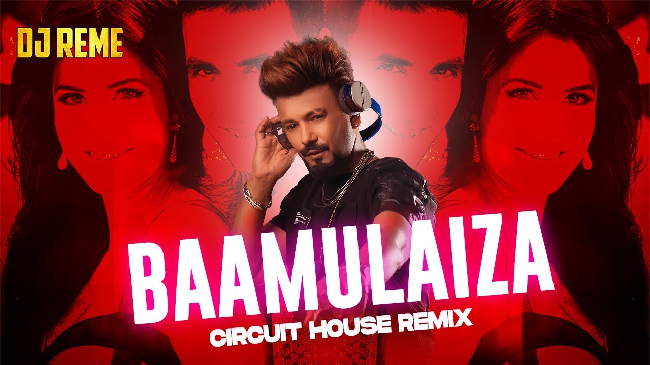 BAAMULAIZA X DJ REME X CIRCUIT HOUSE REMIX - YouTube