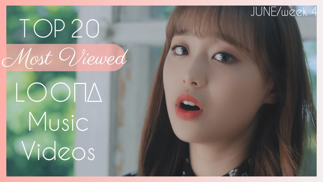 [TOP 20] Most Viewed LOONA Music Videos (JUNE/week 4) - YouTube