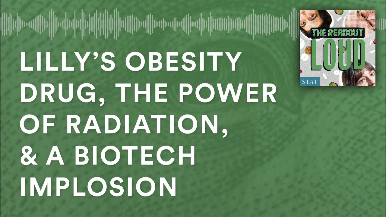 Lilly’s obesity drug, the power of radiation, & a biotech implosion ...