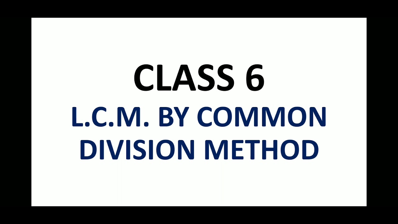 Class 6 LCM by Common Division Method - YouTube