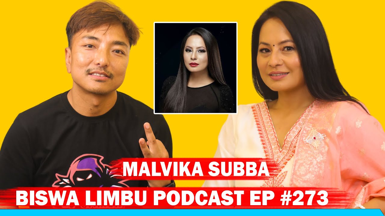 MALVIKA SUBBA !! BISWA LIMBU PODCAST EP #273 - YouTube