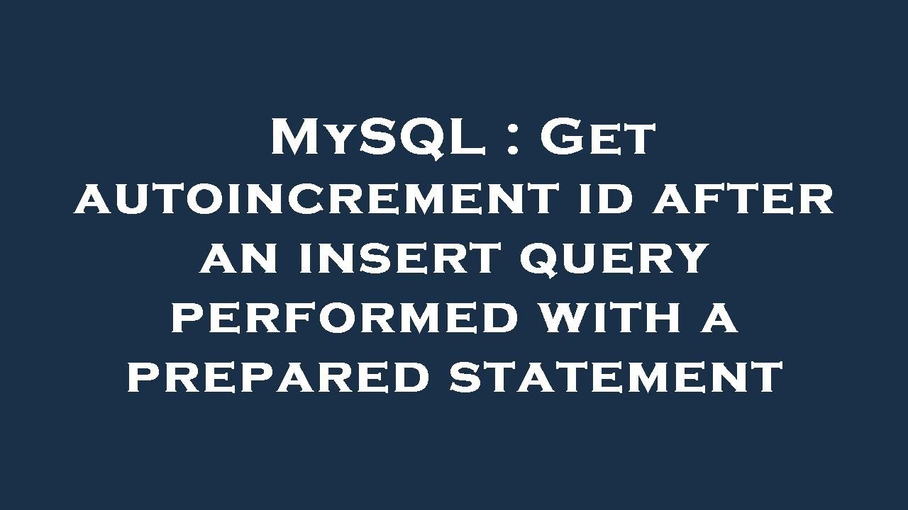Mysql Get Autoincrement Id After An Insert Query Performed With A Prepared Statement Youtube
