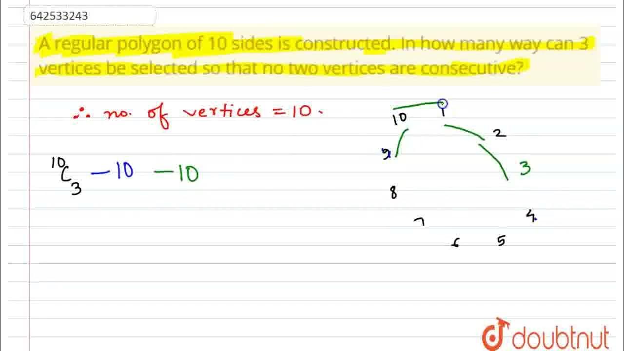 A regular polygon of 10 sides is constructed. In how many\r\nway can 3 vertices be selected so t ...
