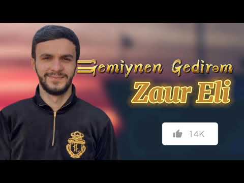 Zaur eli gemiynen gelmeyecem men