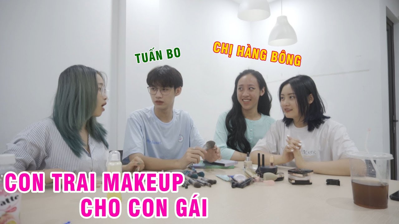 CON TRAI MAKEUP CHO CON GÁI SẼ NTN | TUẤN BO, CHỊ HÀNG BÔNG, CHỊ TUYỀN ...