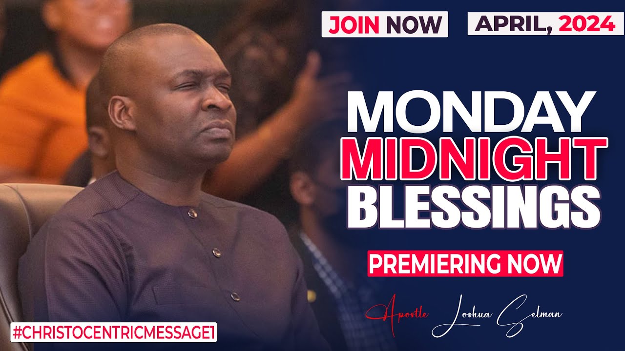 MONDAY MIDNIGHT BLESSINGS, 8TH APRIL 2024 - Apostle Joshua Selman Good ...