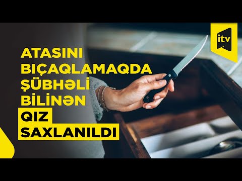 Bakıda yeniyetmə qız anasını döydüyü üçün atasını bıçaqladı