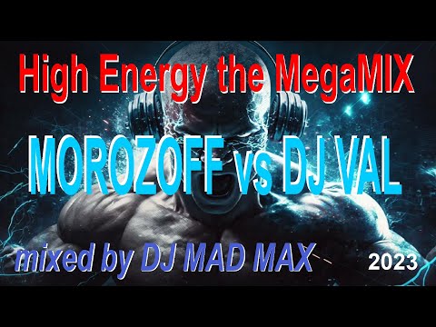 MOROZOFF vs DJ VAL ♫ HIGH Energy MegaMix 2023 ♫ the BEST song ♫ EuroDance & EuroHouse style ♫ MadMax